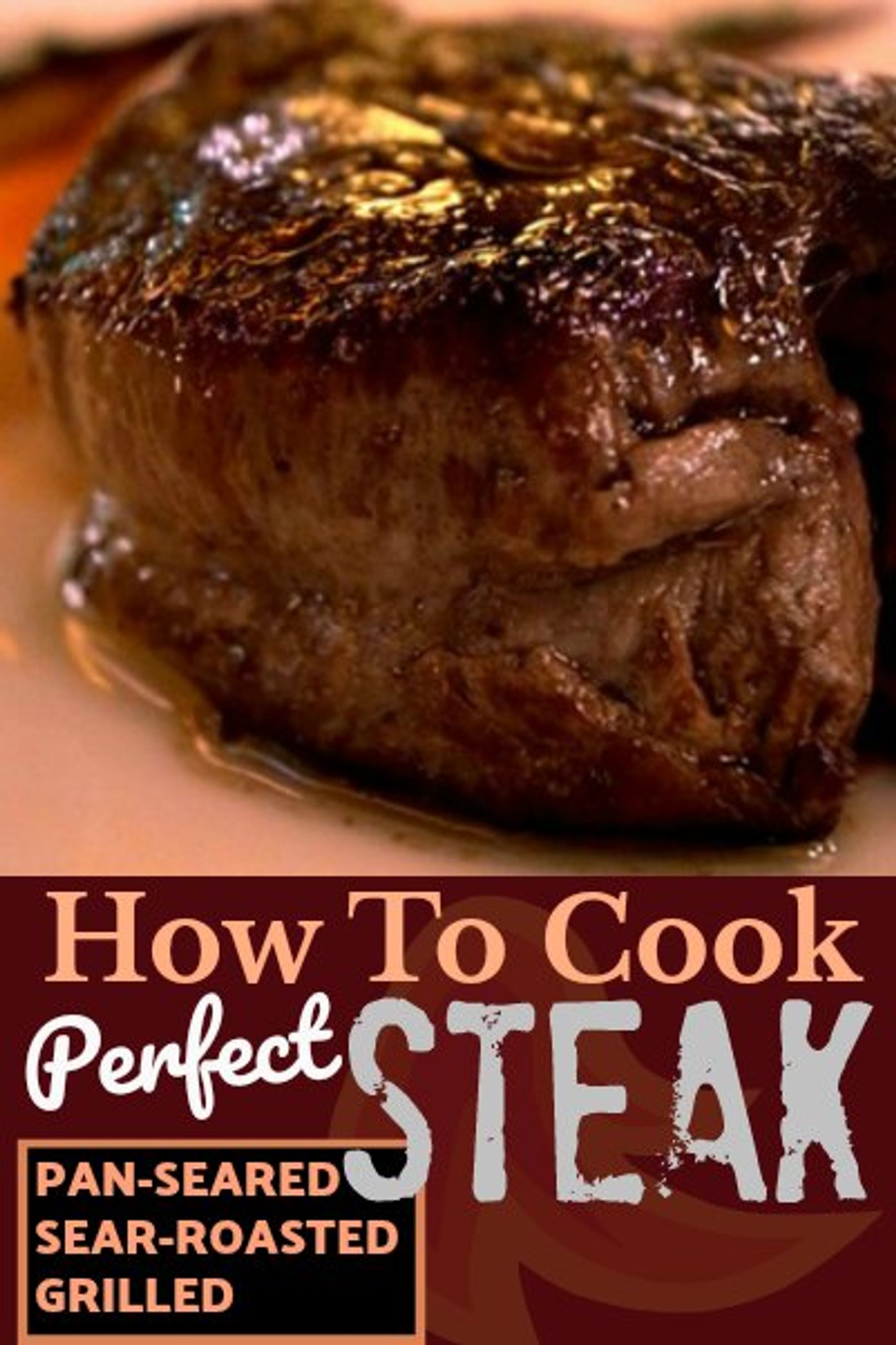 How To Cook a Perfect Steak - Pan-Seared, Sear-Roasted or...